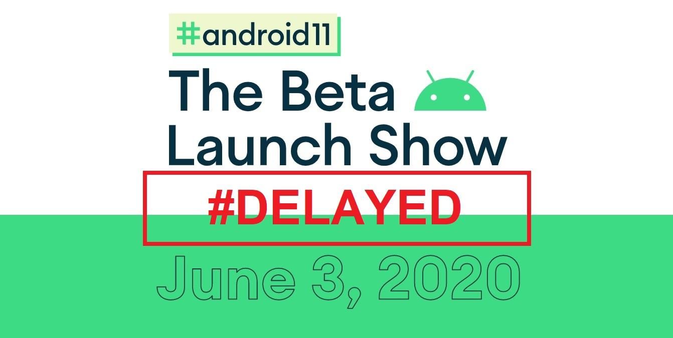 Google delays Android 11 Beta Launch Show event scheduled for June 3